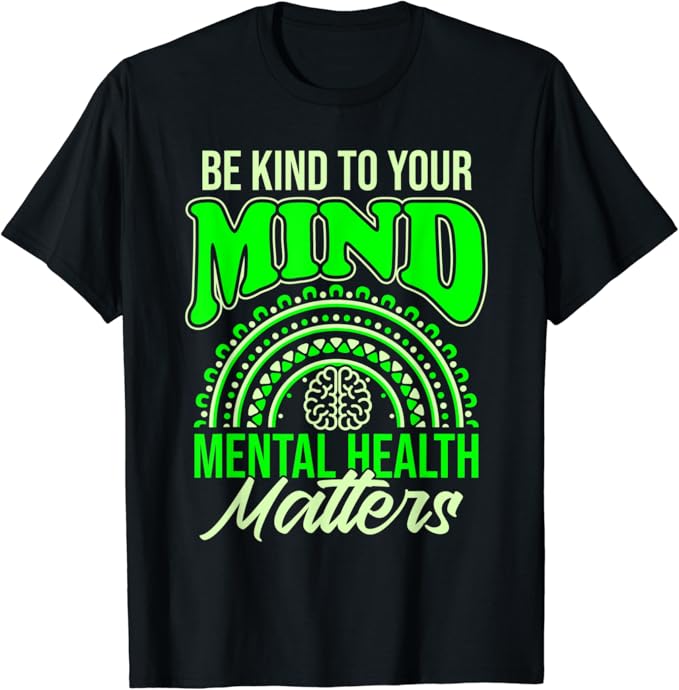 Be Kind To Your Mind Mental Health Matters Awareness T-Shirt : Amazon.co.uk: Fashion